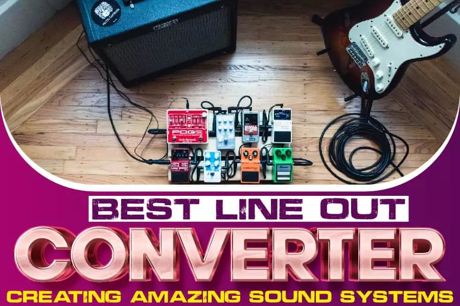 Best Line Out Converter; Creating Amazing Sound Systems